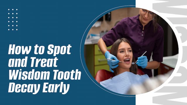 Early Detection and Care for Wisdom Tooth Decay